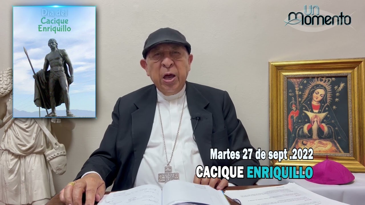 UN MOMENTO SEPT 27 2022 MARTES MONS DE LA ROSA CACIQUE ENRIQUILLO - YouTube