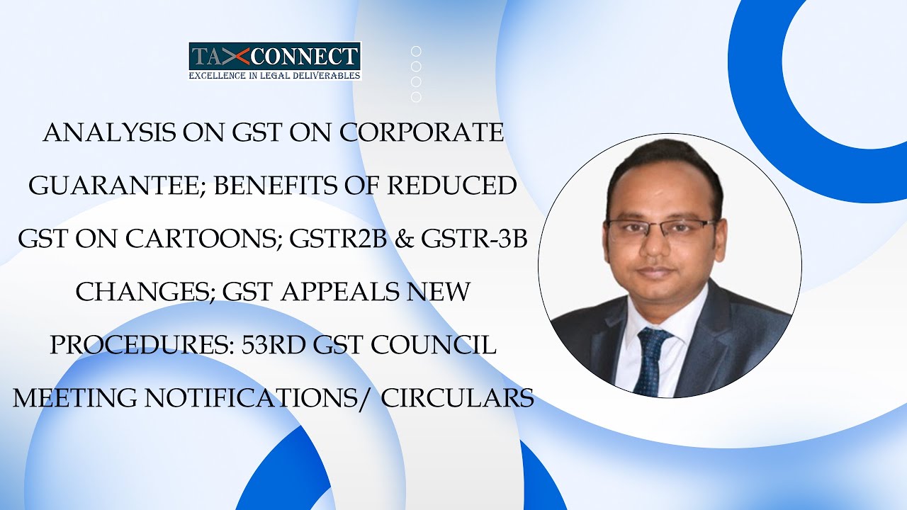 53rd GSTCouncil:GST On CorporateGuarantee;Reduced GST on cartoons ...