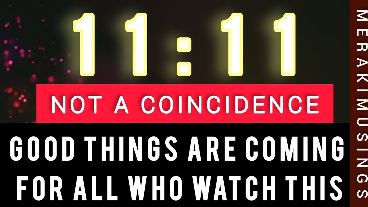 1111 - Good Things Are Coming For All Who Watch This (Not a Coincidence ...