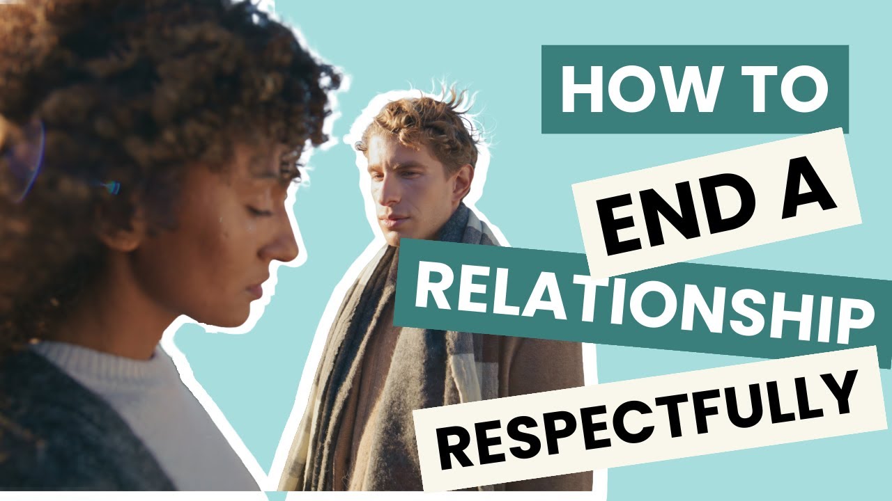 How to End a Relationship Respectfully - YouTube