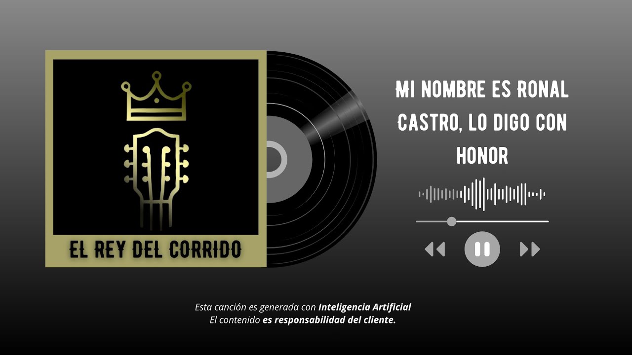 Mi nombre es Ronal Castro, lo digo con honor - El Rey del Corrido