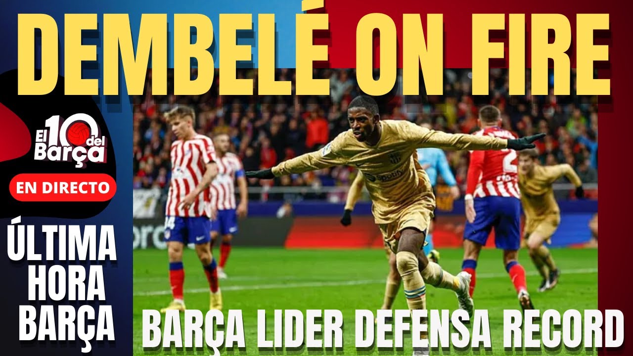 ÚLTIMA HORA BARÇA: DEFENSA DE RÉCORD / BARÇA LÍDER / DEMBELÉ ON FIRE ...