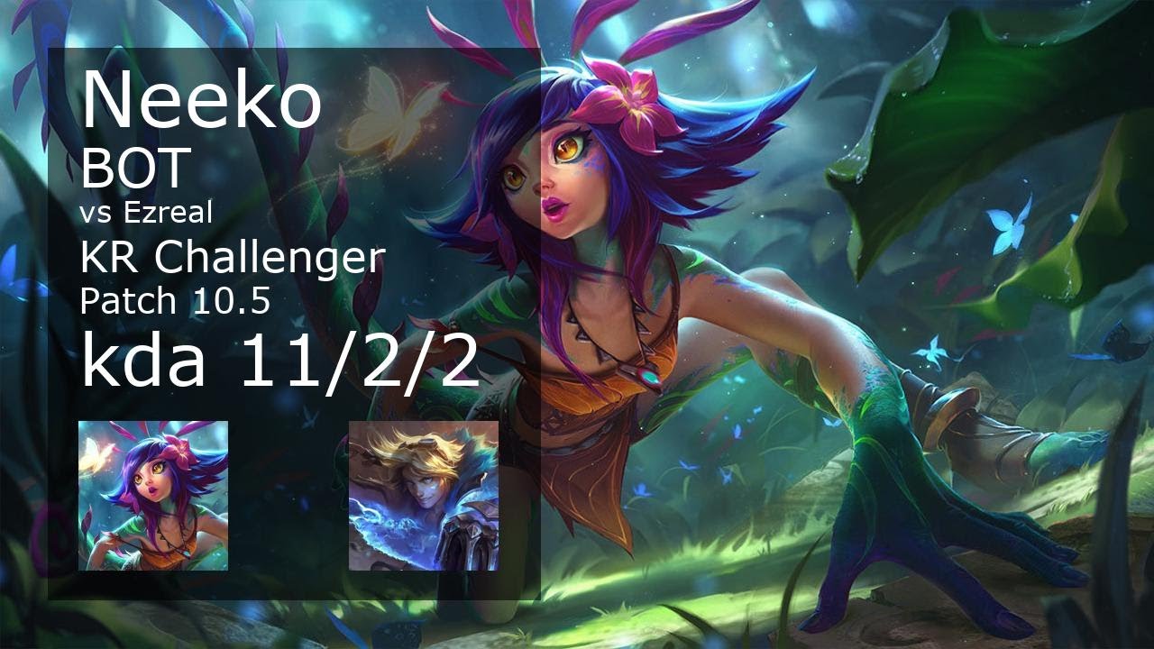 Neeko Bot vs Ezreal - KR Challenger 11/2/2 Patch 10.5 Gameplay // [롤 ...