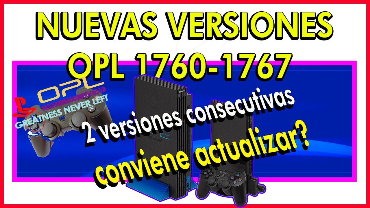 NUEVAS VERSIONES DEL OPL 1760 Y 1767 ¿conviene actualizar? | NEW ...