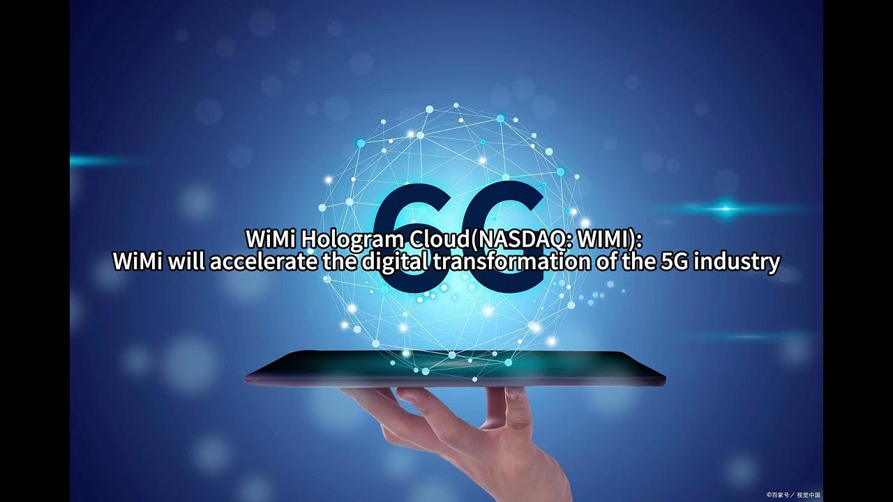 WiMi Hologram Cloud(NASDAQ: WIMI): WiMi will accelerate the digital transformation of 5G ...