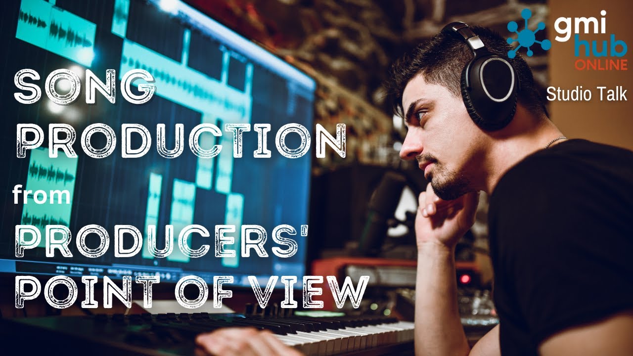 Song Production from the Producers' Point of View (GMIHub Online - Studio Talk) - YouTube