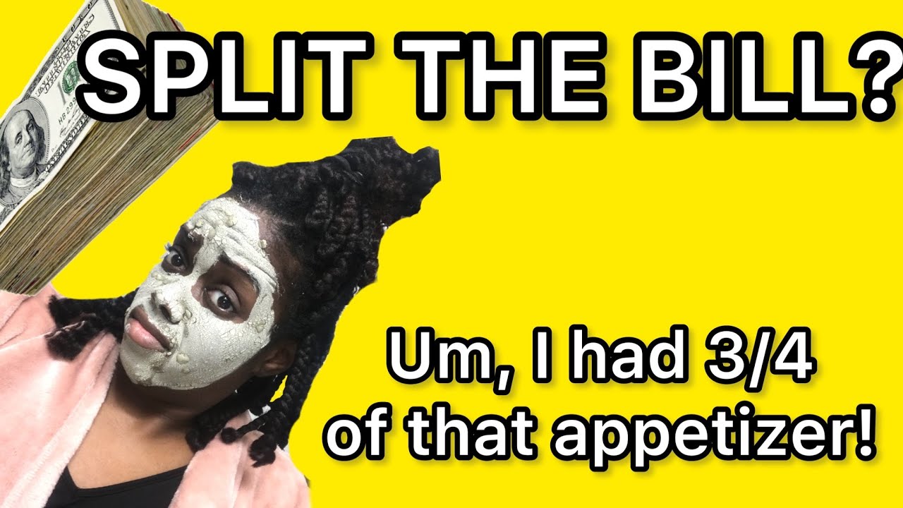Split The Bill EVENLY Or Pay For What You Ate Are You Too Broke To Go split-the-bill-evenly-or-pay-for-what-you-ate-are-you-too-broke-to-go