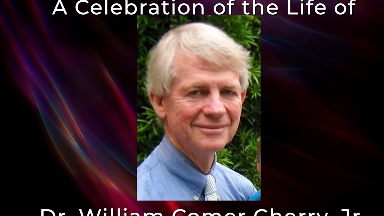 A Celebration of the life of Dr. William Comer Cherry Jr. - YouTube