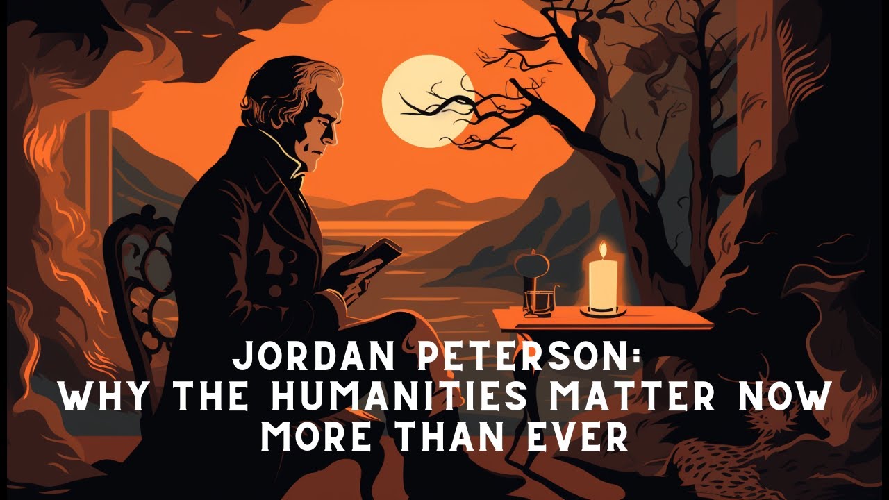 Jordan Peterson: Why the Humanities Matter Now More Than Ever - YouTube