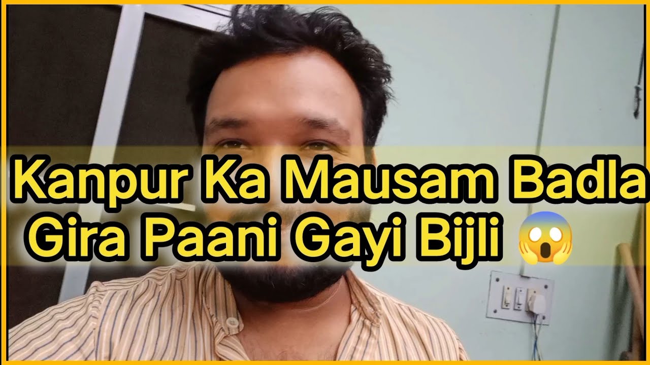 Kanpur Ka Mausam Badla Gira Paani Gayi Bijli 😱 | kanpur vlog | daily vlogs | kanpur - YouTube
