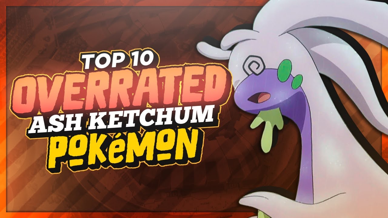 Top 10 OVERRATED Ash Ketchum Pokémon - YouTube