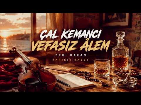 ZEKİ HAKAN VEFASIZ ÂLEM (ÇAL KEMANCI)