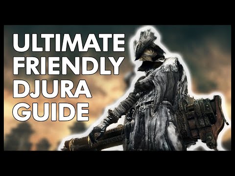 ULTIMATE FRIENDLY DJURA GUIDE - Bloodborne Guide