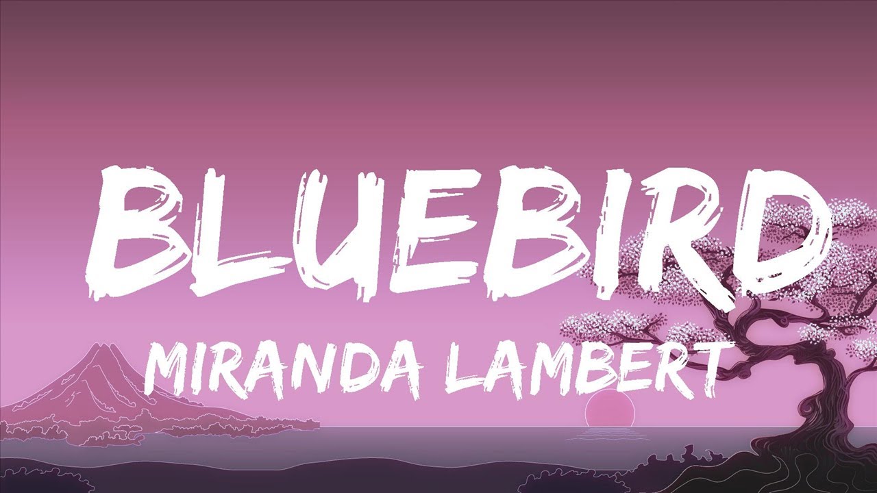Miranda Lambert - Bluebird (Lyrics) | The World Of Music - YouTube