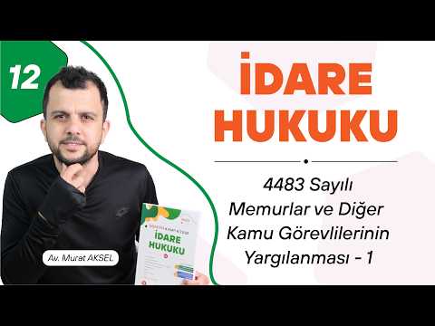 12) 2026 İdare Hukuku Kampı - 4483 Sayılı Memurlar ve Diğer Kamu Görevlilerinin Yargılanması Kanunu