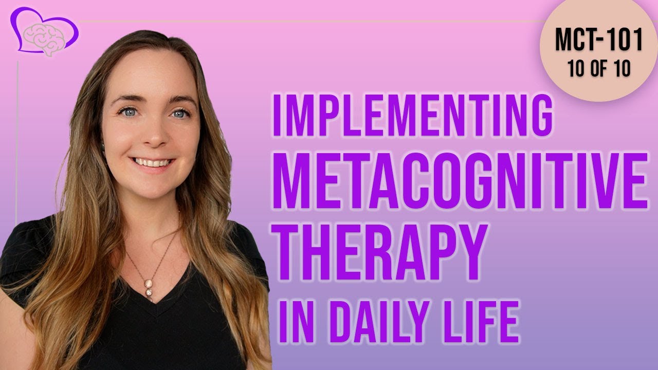 Psychologist's Guide to Metacognitive Therapy (MCT) | Part 10 of 10 ...