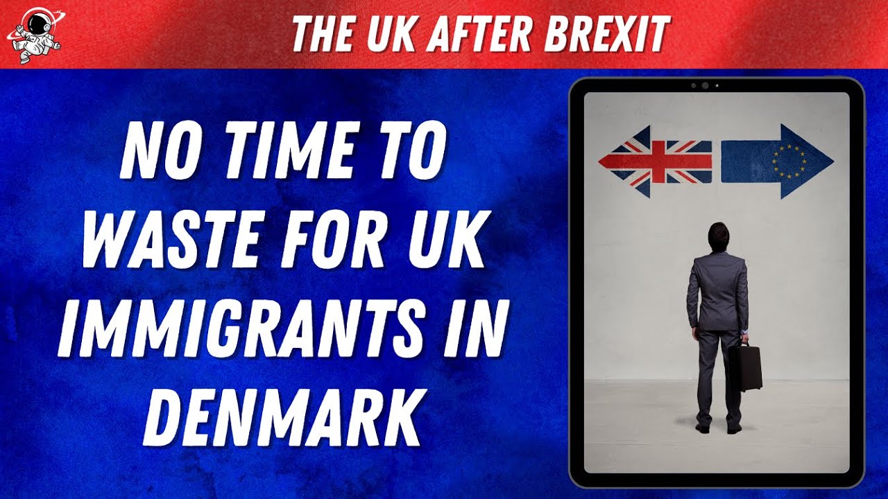 No time to waste for UK immigrants in Denmark affected by extended ...