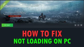 How To Fix Game Of Thrones Kingsroad Stuck On Loading Screen Not ...