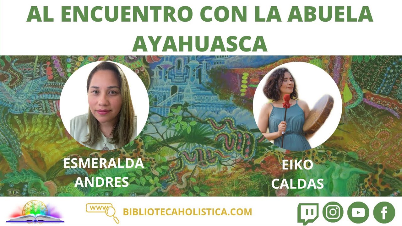 AL ENCUENTRO CON LA ABUELA AYAHUASCA CON EIKO CALDAS - YouTube