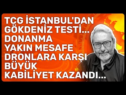TCG İSTANBUL'DAN GÖKDENİZ TESTİ... DONANMA YAKIN MESAFE DRONLARA KARŞI BÜYÜK KABİLİYET KAZANDI...