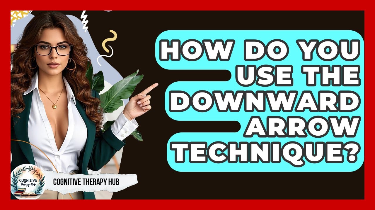 How Do You Use The Downward Arrow Technique? - Cognitive Therapy Hub ...