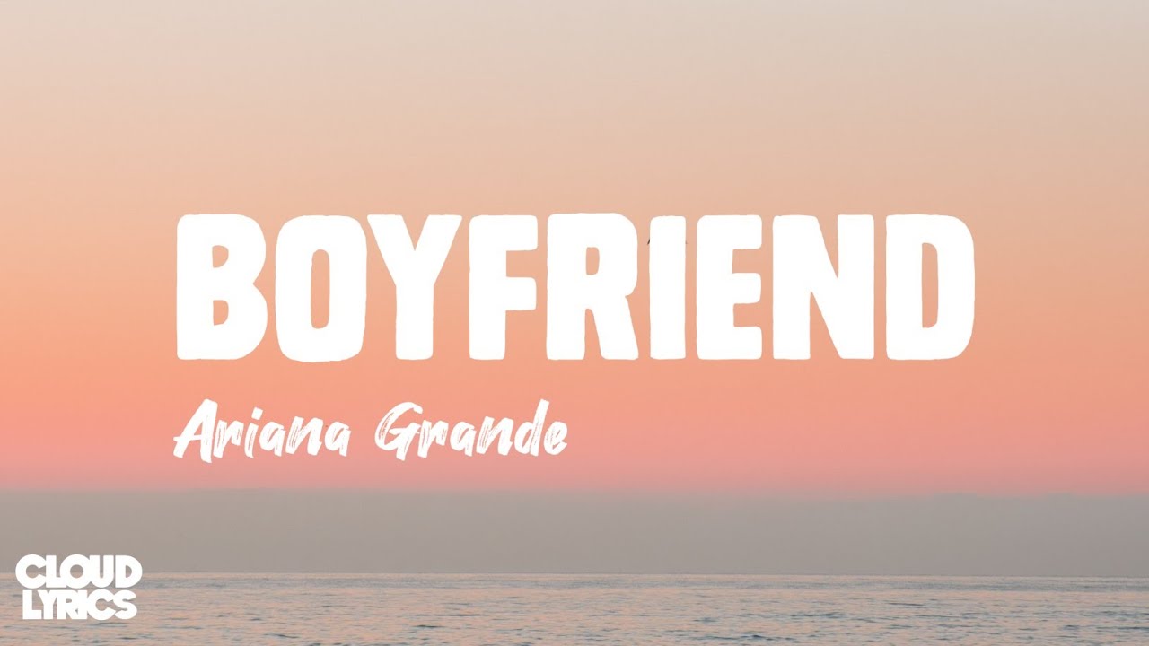 Ariana Grande - Boyfriend (Lyrics) - YouTube