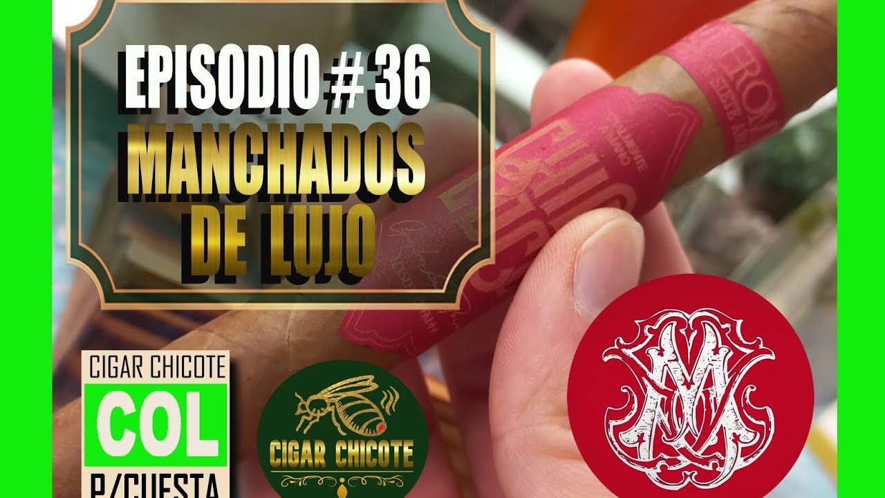 TABACO COLOMBIANO EP.36 - MANCHADOS DE LUJO (QUE ES EL BLOOM, PLUME O ...