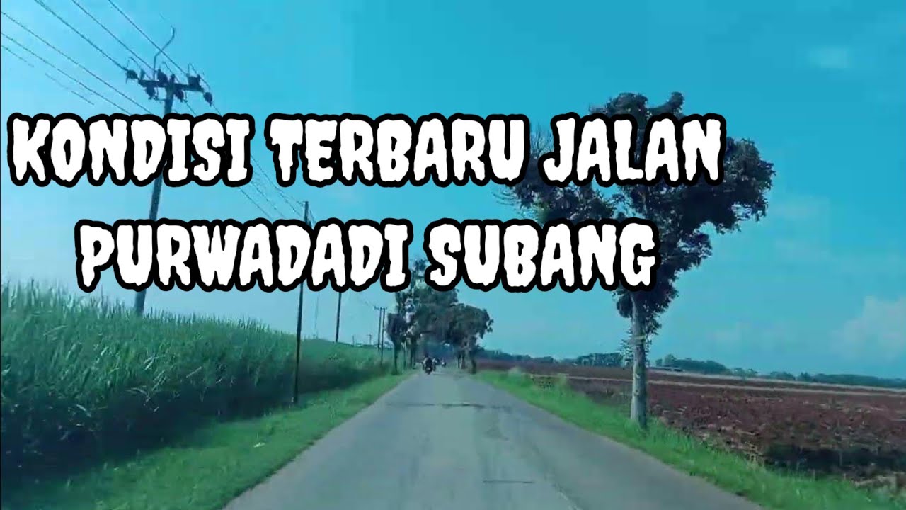 KONDISI TERBARU JALAN PURWADADI SUBANG - YouTube