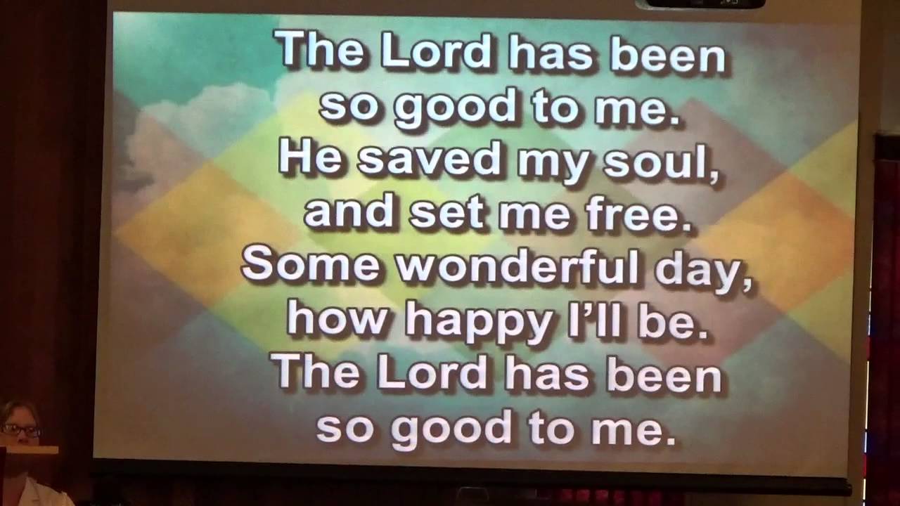 The Lord Has Been so Good to Me - YouTube
