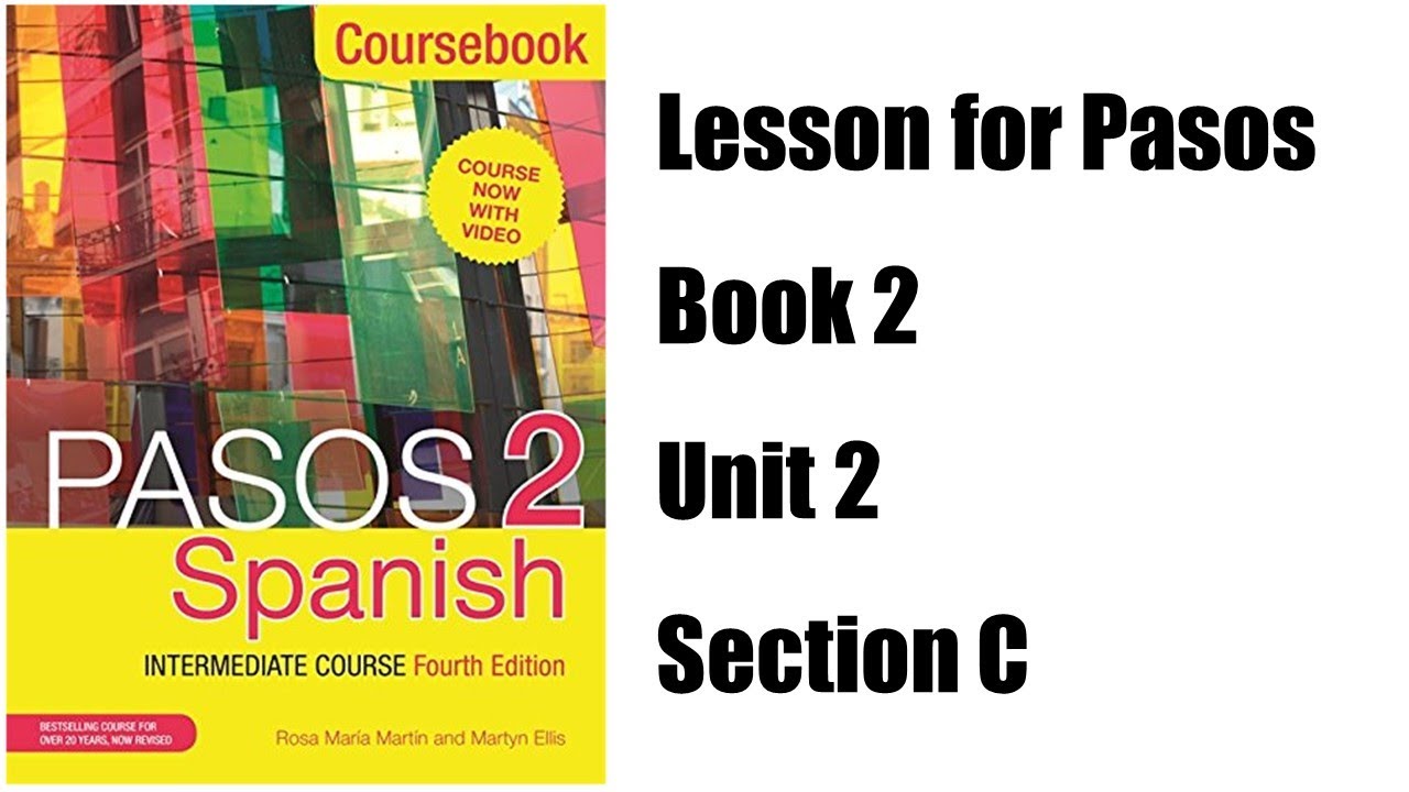 Pasos 2 Unit 2 Section C - YouTube