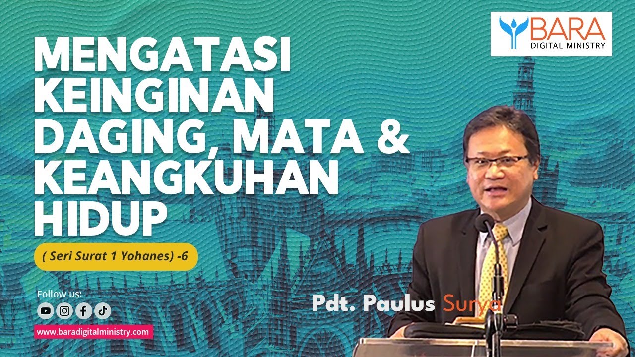 MENGATASI KEINGINAN DAGING, MATA & KEANGKUHAN HIDUP | Pdt. Paulus Surya ...