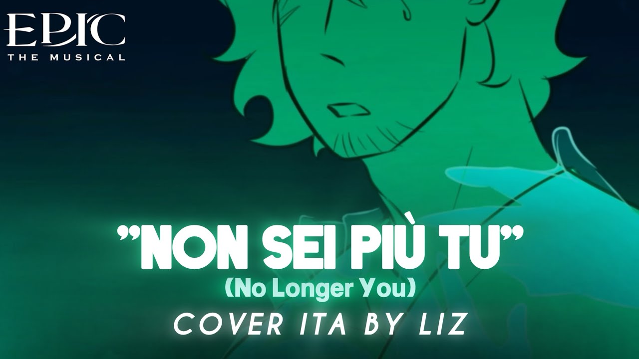 “Non Sei Più Tu” (EPIC: The Musical “No Longer You” || Cover ITA by Liz ...