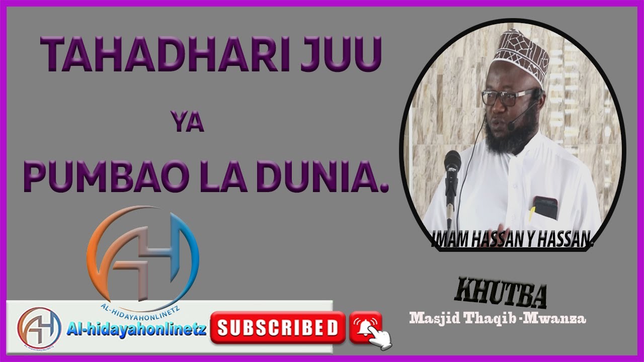 TAHADHARI JUU YA PUMBAO LA DUNIA NA KUYASAHAU MAISHA YA AKHERA; IMAM ...