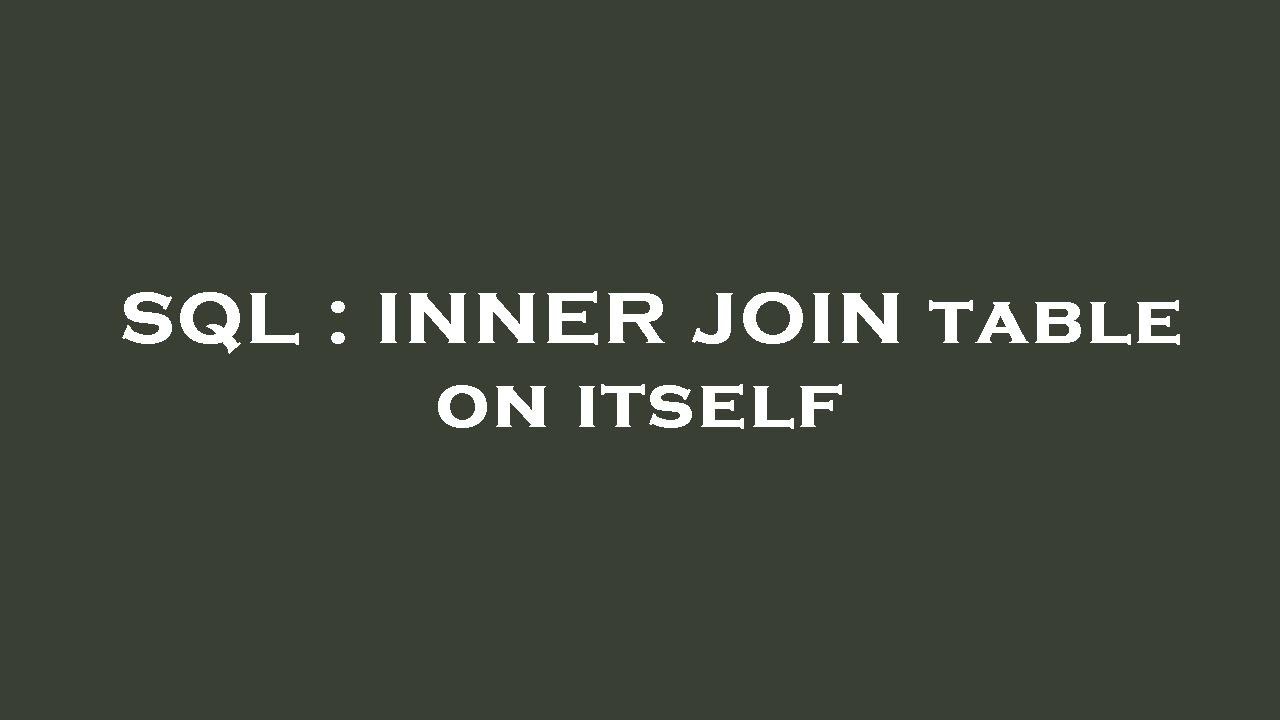 SQL INNER JOIN Table On Itself YouTube