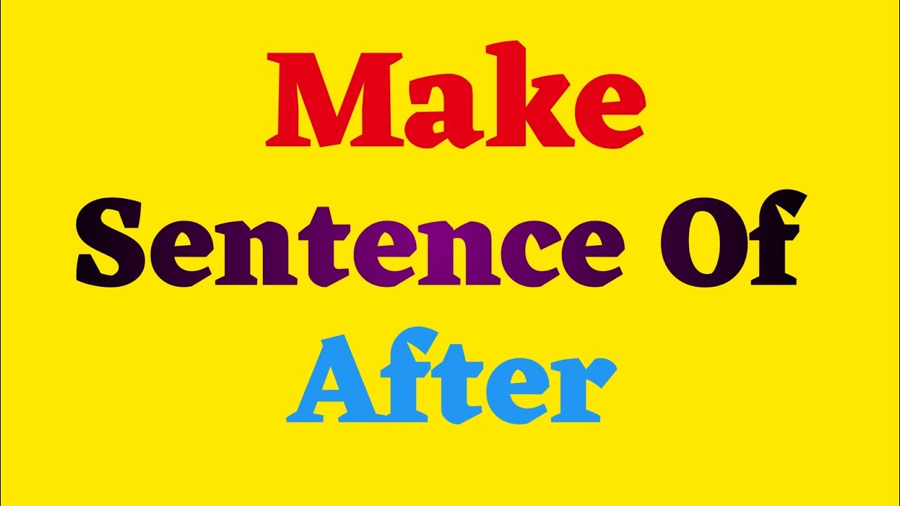 Make Sentence With After | After Sentence - YouTube
