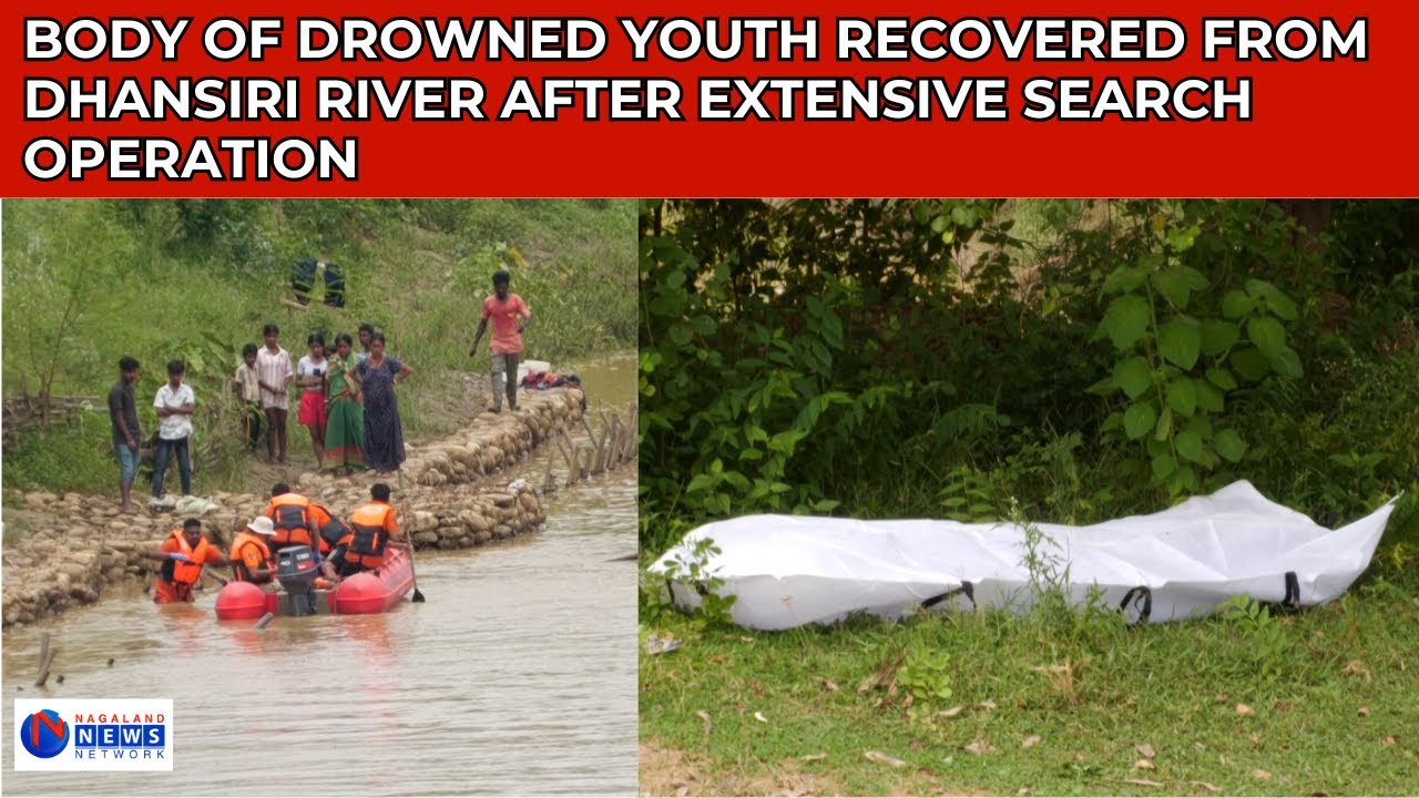 BODY OF DROWNED YOUTH RECOVERED FROM DHANSIRI RIVER AFTER EXTENSIVE ...