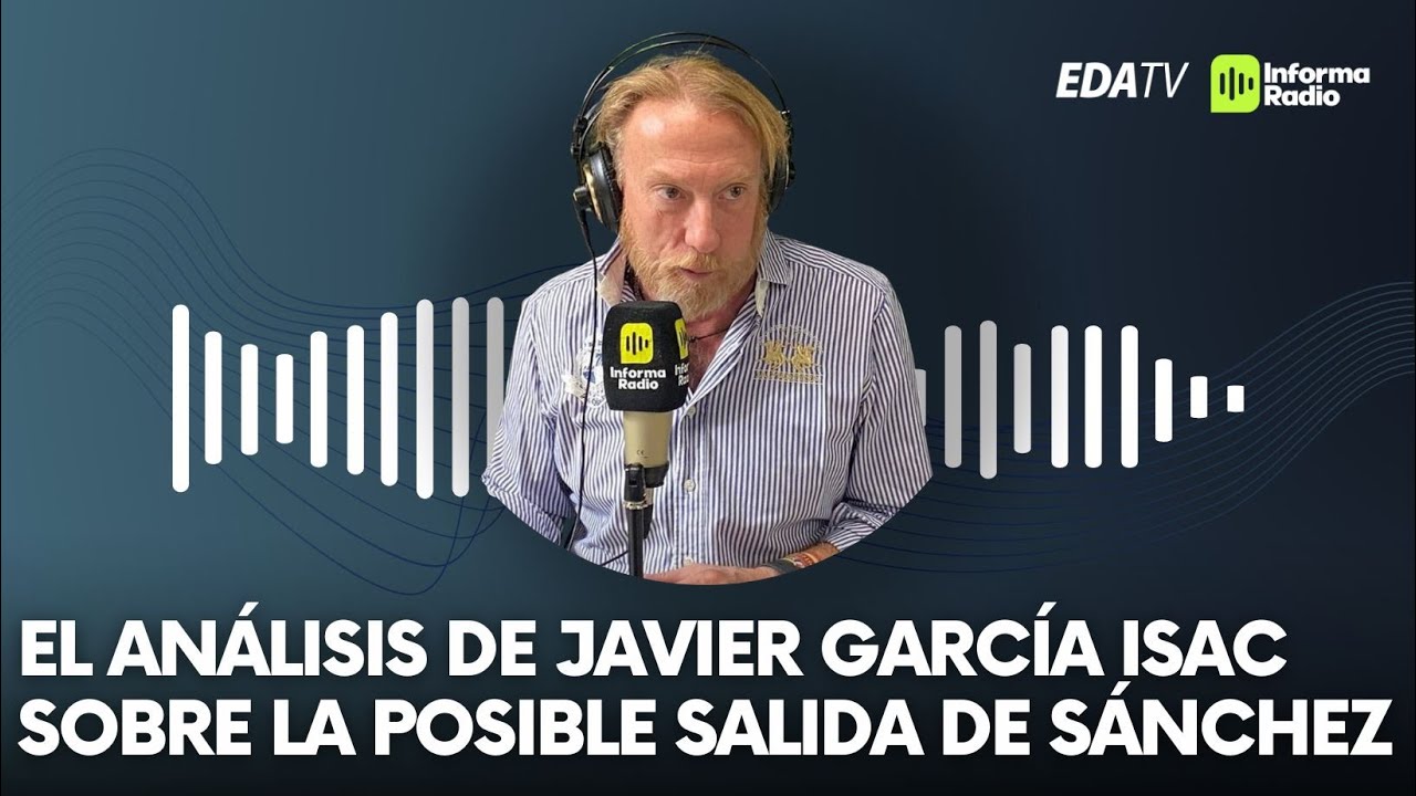 El ANÁLISIS de Javier GARCÍA ISAC sobre la posible SALIDA de SÁNCHEZ ...