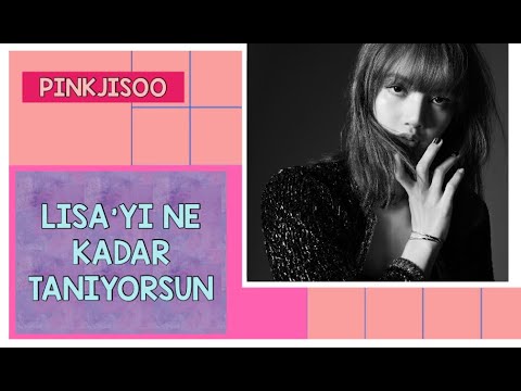 LISA’YI NE KADAR TANIYORSUN / GERÇEK BİR LİSA FANI MISIN ?
