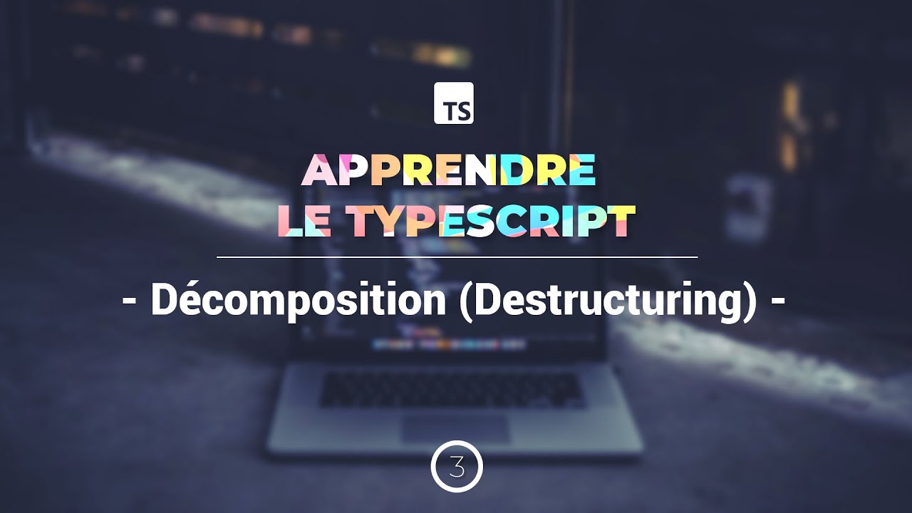 Apprendre le TypeScript - 03 - Décomposition et déstructuration - YouTube