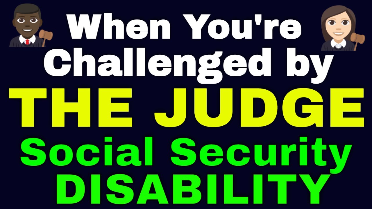 When You're Challenged by The Judge in Social Security Disability - YouTube