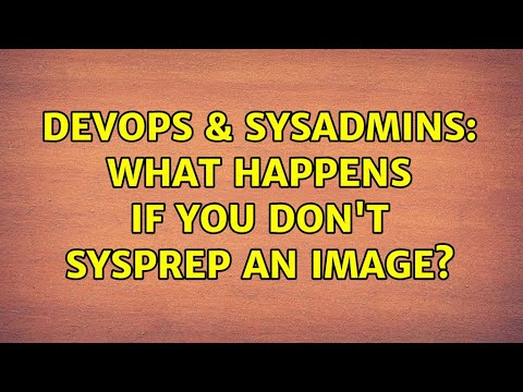 DevOps & SysAdmins: What happens if you don't sysprep an image? (6 Solutions!!) - YouTube
