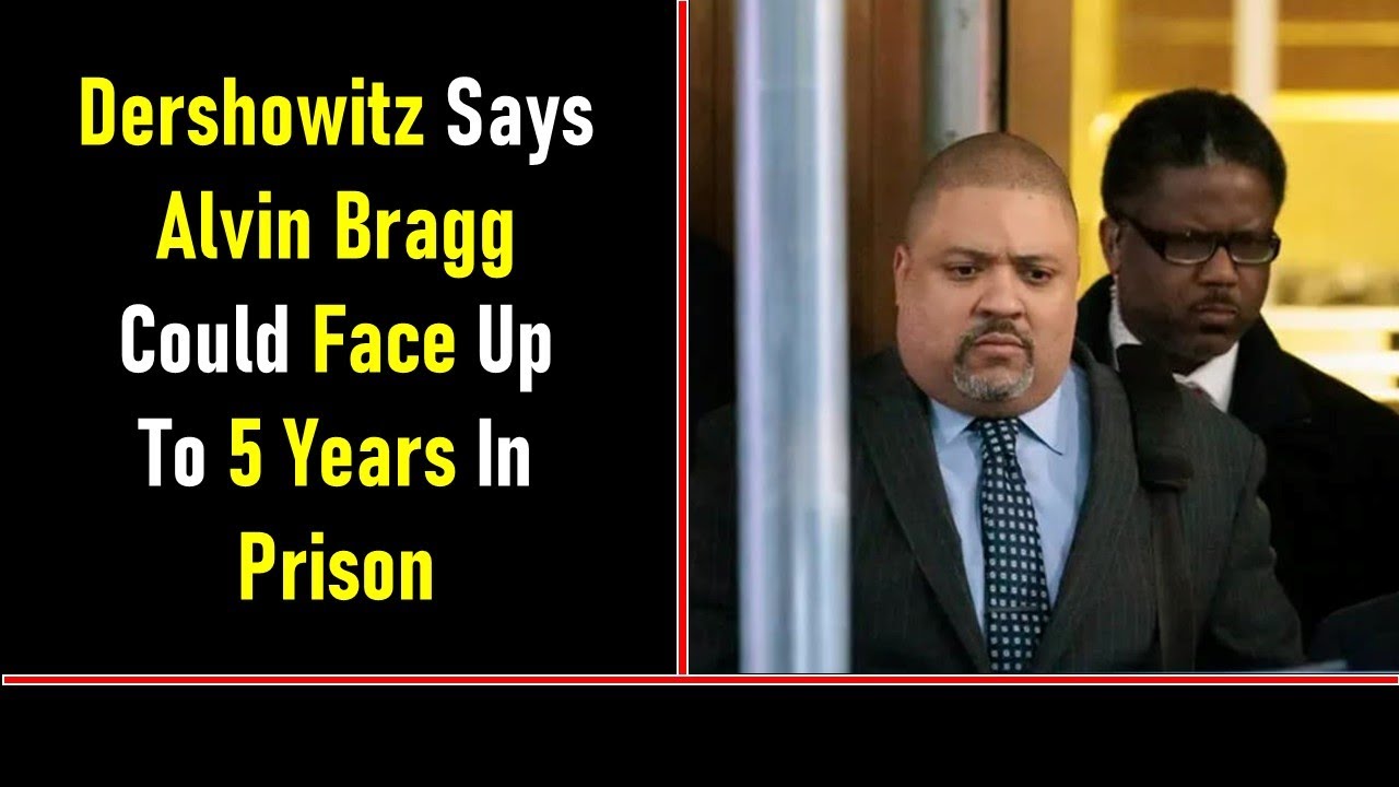 Dershowitz Says Alvin Bragg Could Face Up To 5 Years In Prison - YouTube