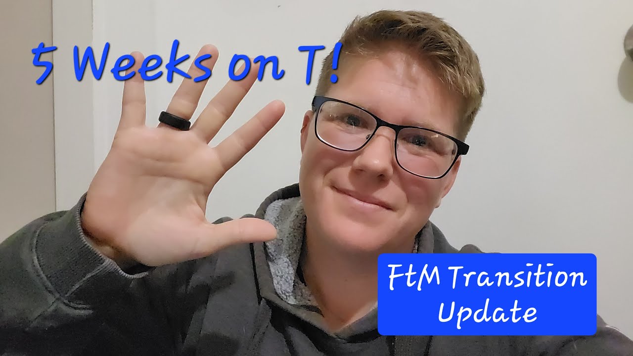 Week 5 on T Update - FtM Transition at 36 yrs old - YouTube