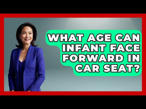 What Age Can Infant Face Forward In Car Seat? - Raising A Toddler