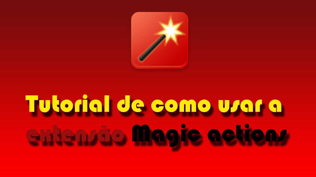 TUTORIAL - COMO INSTALAR A EXTENSÃO MAGIC ACTIONS! - YouTube
