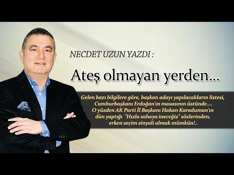 NECDET UZUN YAZDI: Ateş olmayan yerden...