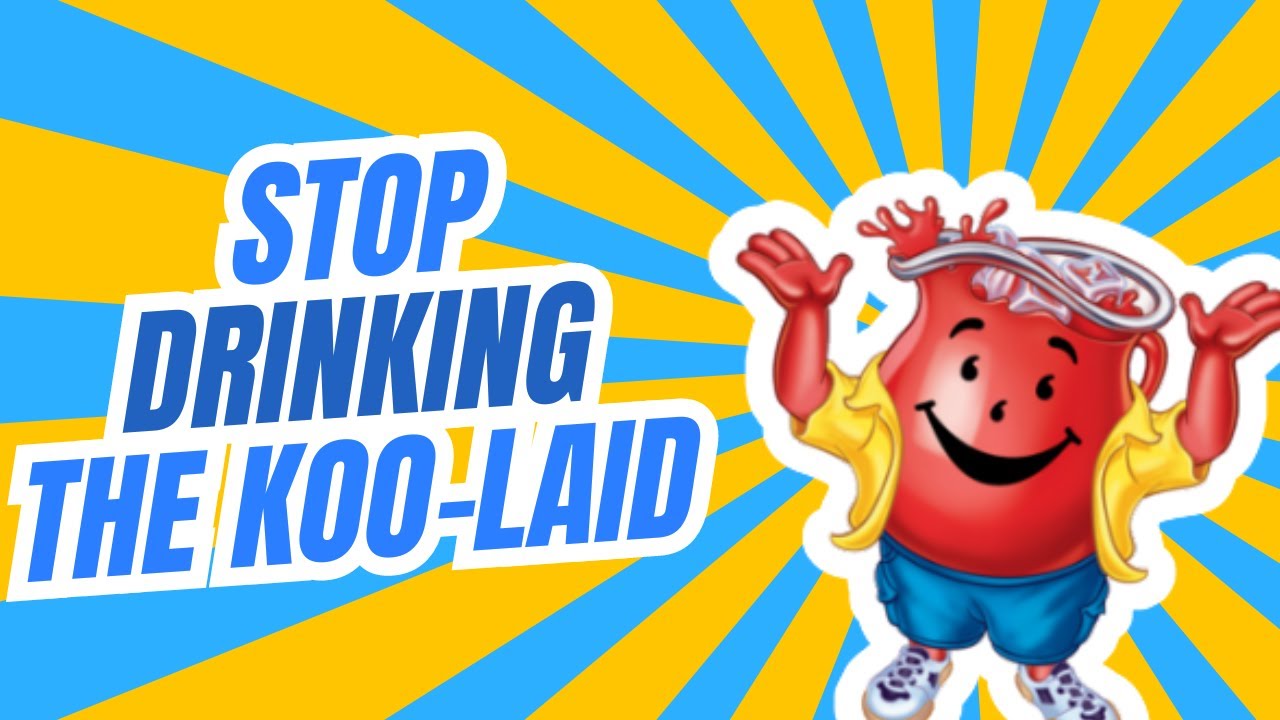 Stop Drinking the Kool-Aid - YouTube