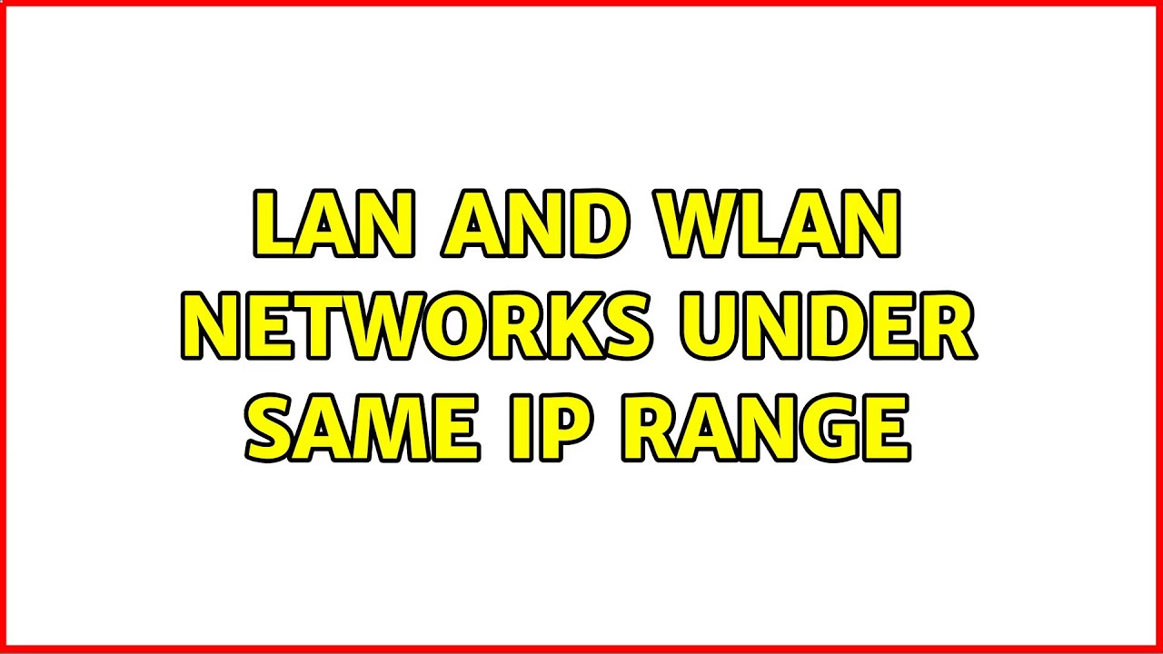 LAN and WLAN networks under same IP range - YouTube