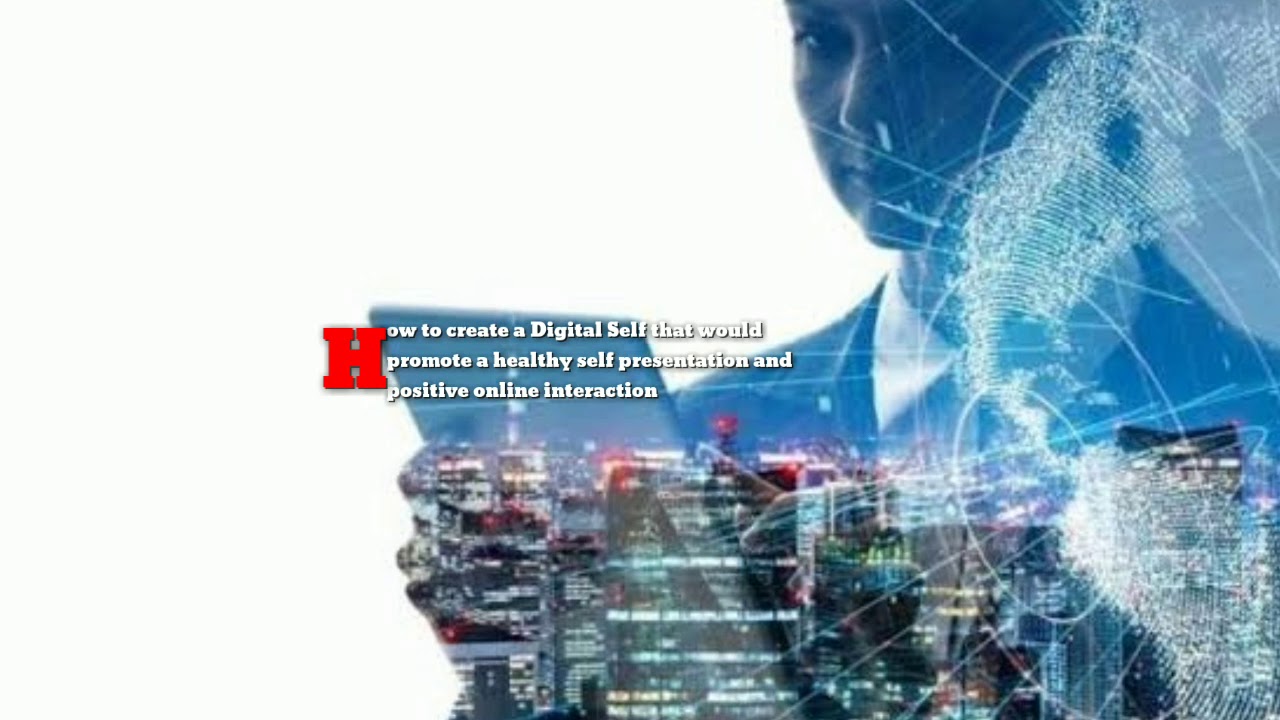 Digital Self | Promoting Healthy Presentation and Positive Online ...