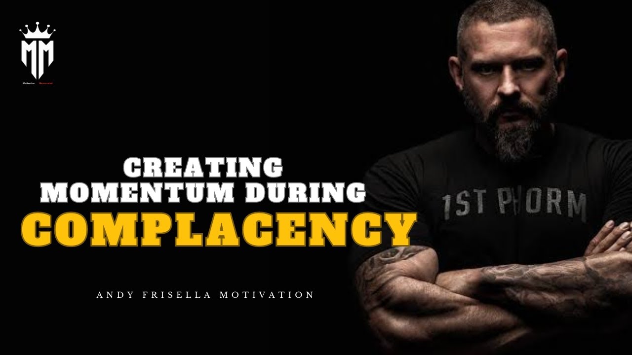 CREATING MOMENTUM DURING COMPLACENCY - Andy Frisella Motivational ...